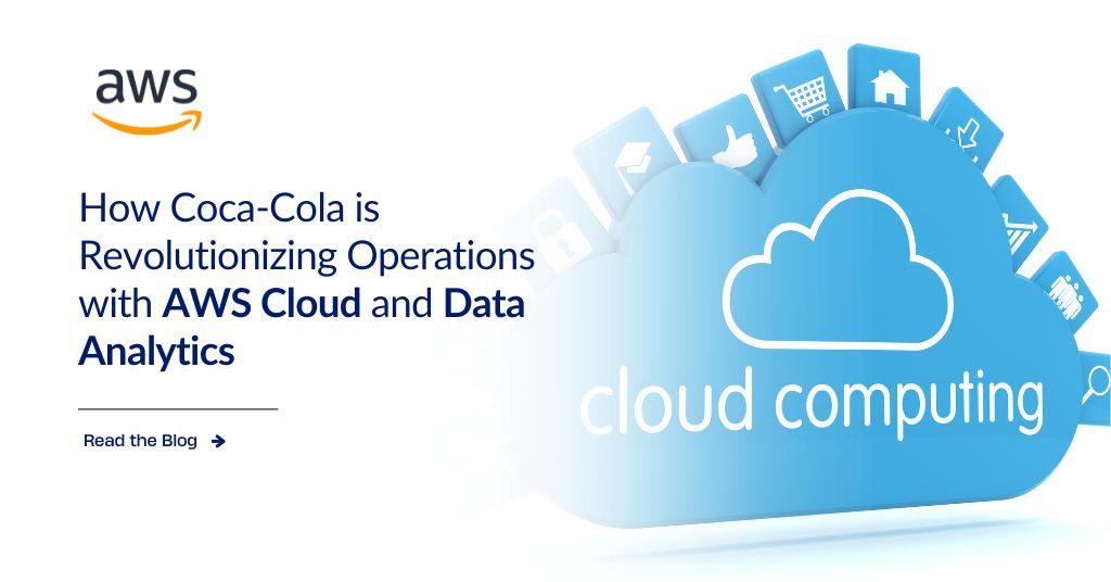 How Coca-Cola is Revolutionizing Operations with AWS Cloud and Data ...